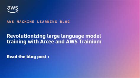 Revolutionizing Large Language Model Training With Arcee And Aws Trainium Snap Tech News