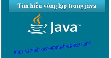 Tìm Hiểu Vòng Lặp Trong Java Thủ Thuật Lập Trình Java