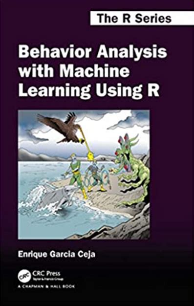 Behavior Analysis With Machine Learning Using R Chapman And Hallcrc The R Series Scienceadvantage