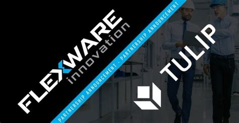 Strategic Partnership Between Flexware Innovation And Tulip