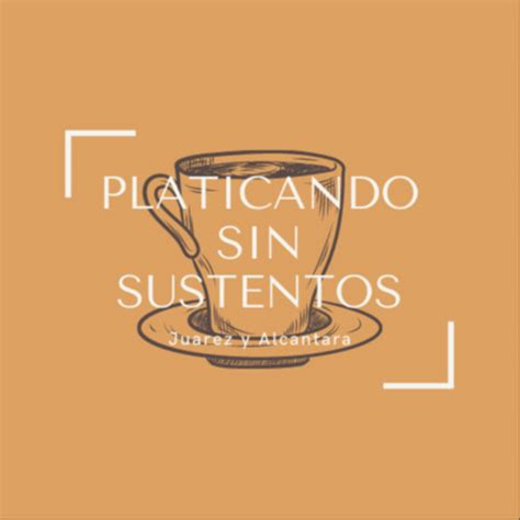 Platicando Sin Sustentos Podcast On Spotify