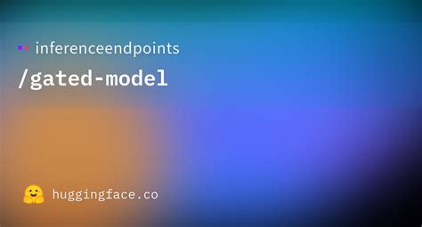 Inferenceendpointsgated Model · Hugging Face