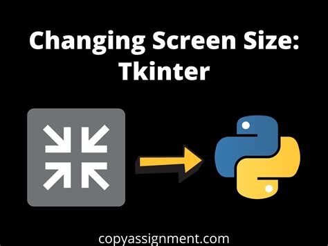 Changing Screen Size Tkinter CopyAssignment