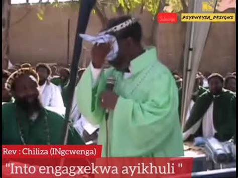 SHEMBE Rev Chiliza INgcwenga Into Engagxekwa Ayikhuli YouTube