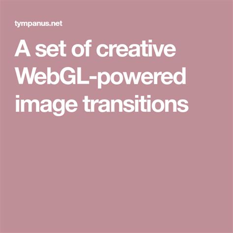 A Set Of Creative Webgl Powered Image Transitions Transitional Web Development Design Design