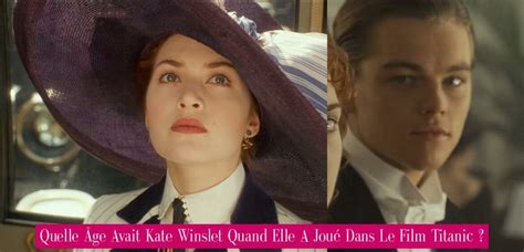 Quelle Âge Avait Kate Winslet Quand Elle A Joué Dans Le Film Titanic