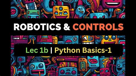 Python Basics Part 1 Lecture 1b Robotics And Controls Youtube