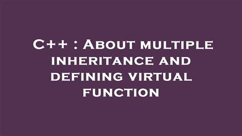 C About Multiple Inheritance And Defining Virtual Function Youtube