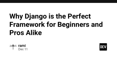 Why Django Is The Perfect Framework For Beginners And Pros Alike Dev Community