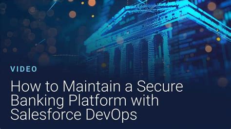 How To Maintain A Secure Banking Platform With Salesforce Devops Autorabit