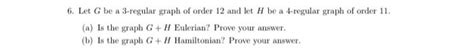 solved 6 let g be a 3 regular graph of order 12 and let h