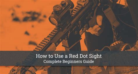 How To Use A Red Dot Sight Complete Beginners Guide
