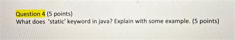 solved question 4 5 ﻿points what does static keyword in