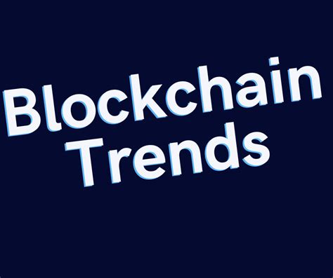 Must Know Blockchain Trends For And Beyond Kepala Bergetar