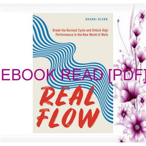 Download Book Real Flow Break The Burnout Cycle And Unlock High Performance In The New World