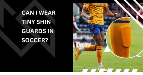 Can I Wear Tiny Shin Guards In Soccer Clearing The Air