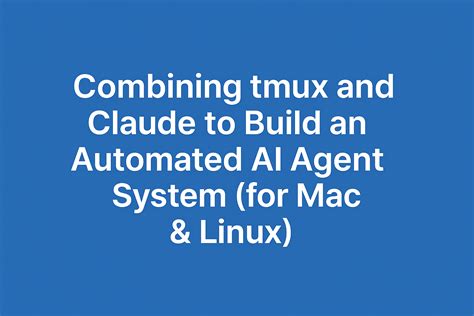 Combining Tmux And Claude To Build An Automated Ai Agent System For Mac And Linux Scuti