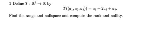 Solved 1 Define T R3 R By T A1 A2 A3 Q1 2a2 Chegg Com