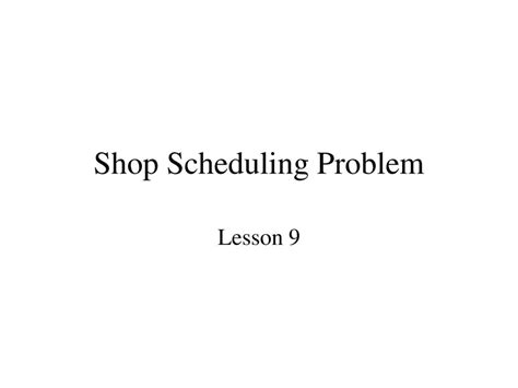 Shop Scheduling Problem Ppt Download