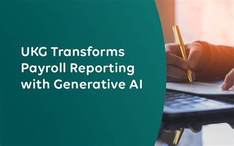 Ukg To Transform Payroll Reporting With Generative Ai Happy Orgs