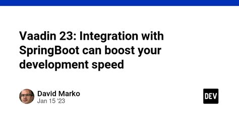 Vaadin 23 Integration With Springboot Can Boost Your Development Speed