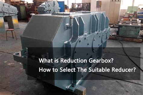 What Is Reduction Gearbox How To Select The Suitable Reducer