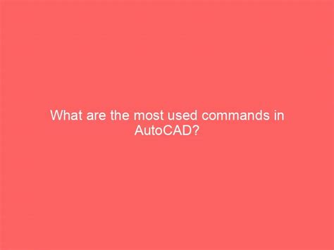 What Are The Most Used Commands In Autocad Rxharun
