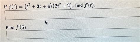 Solved If F T T2 3t 4 2t2 2 ﻿find F T Find F 5