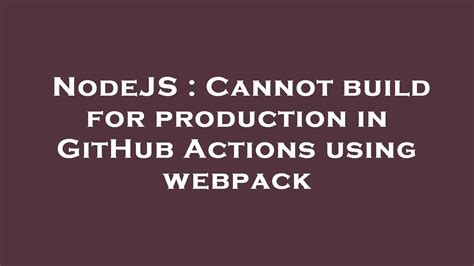 NodeJS Cannot Build For Production In GitHub Actions Using Webpack