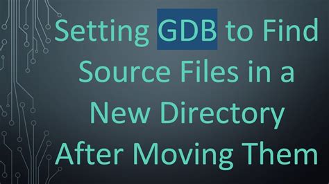 Setting Gdb To Find Source Files In A New Directory After Moving Them