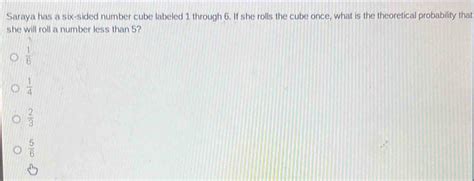 solved saraya has a six sided number cube labeled 1 through 6 if she