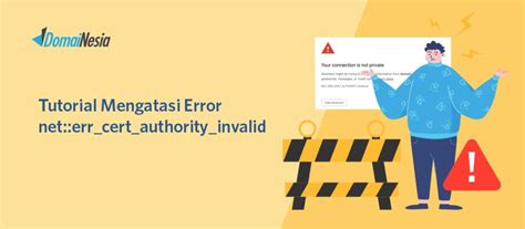 Tutorial Mengatasi Error Neterrcertauthorityinvalid Domainesia