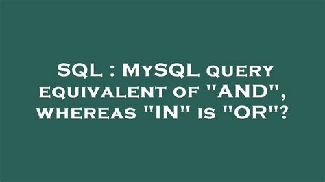 SQL MySQL Query Equivalent Of AND Whereas IN Is OR YouTube
