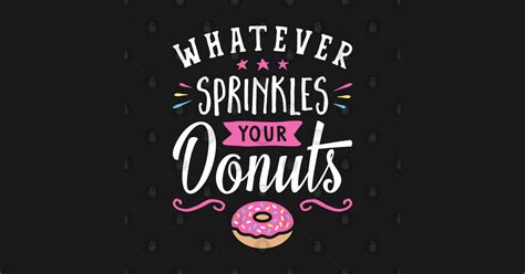 Whatever Sprinkles Your Donuts V2 Whatever Sprinkles Your Donuts T