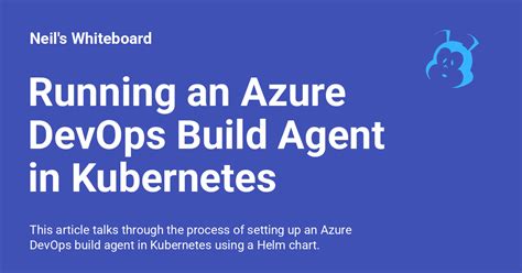 Running An Azure Devops Build Agent In Kubernetes Neils Whiteboard