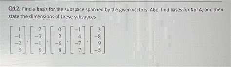 Solved Q Find A Basis For The Subspace Spanned By The Chegg