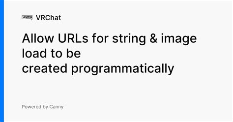 Allow Urls For String And Image Load To Be Created Programmatically Voters Vrchat