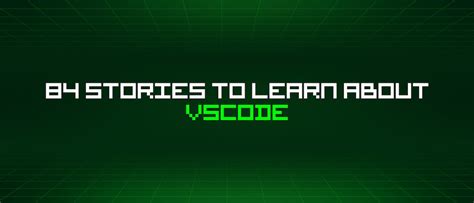 84 Stories To Learn About Vscode Hackernoon