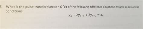 Solved What Is The Pulse Transfer Function G Z Of The