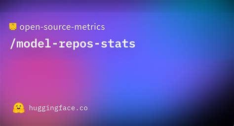 Open Source Metricsmodel Repos Stats · Datasets At Hugging Face