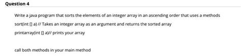 Solved Question 4 Write A Java Program That Sorts The