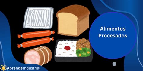 Alimentos Procesados Guía Completa Tipos Y Ejemplos