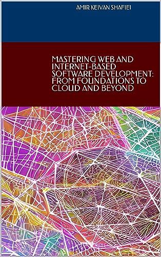 Mastering Web And Internet Based Software Development From Foundations