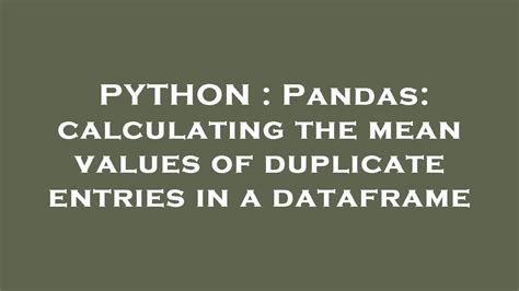 Python Pandas Calculating The Mean Values Of Duplicate Entries In A Dataframe Youtube