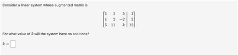 Solved Consider A Linear System Whose Augmented Matrix Is