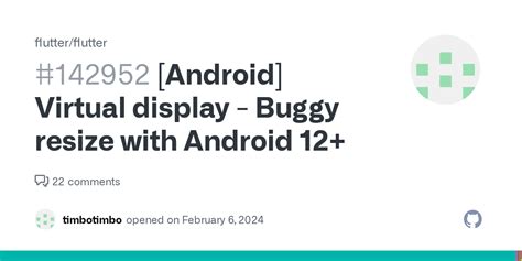 Android Virtual Display Buggy Resize With Android 12 · Issue 142952 · Flutterflutter · Github