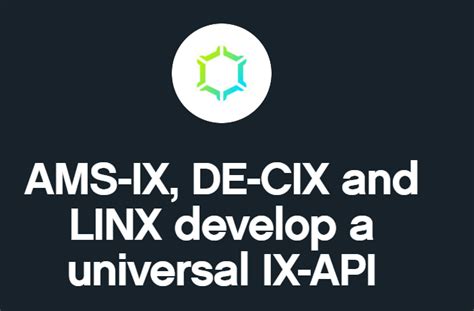 AMS IX DE CIX And LINX Develop A Universal IX API Converge Digest