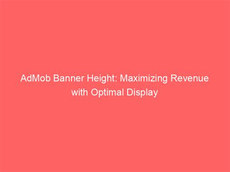 admob banner height maximizing revenue with optimal display froggy ads