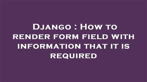Django How To Render Form Field With Information That It Is Required