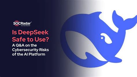 Is Deepseek Safe A Qanda On The Cybersecurity Risks Of The Ai Platform Socradar® Cyber